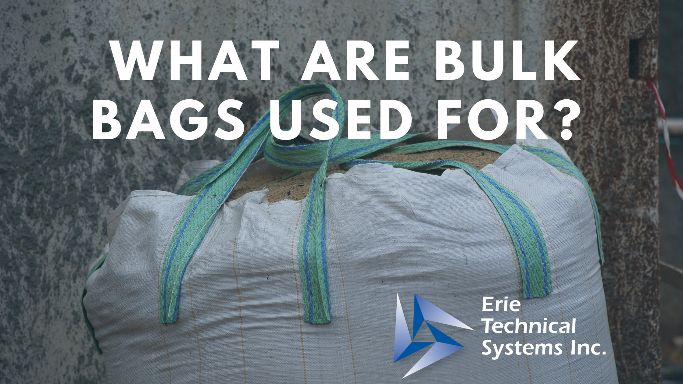 What are bulk bags used for? - Erie Technical Systems, Inc.