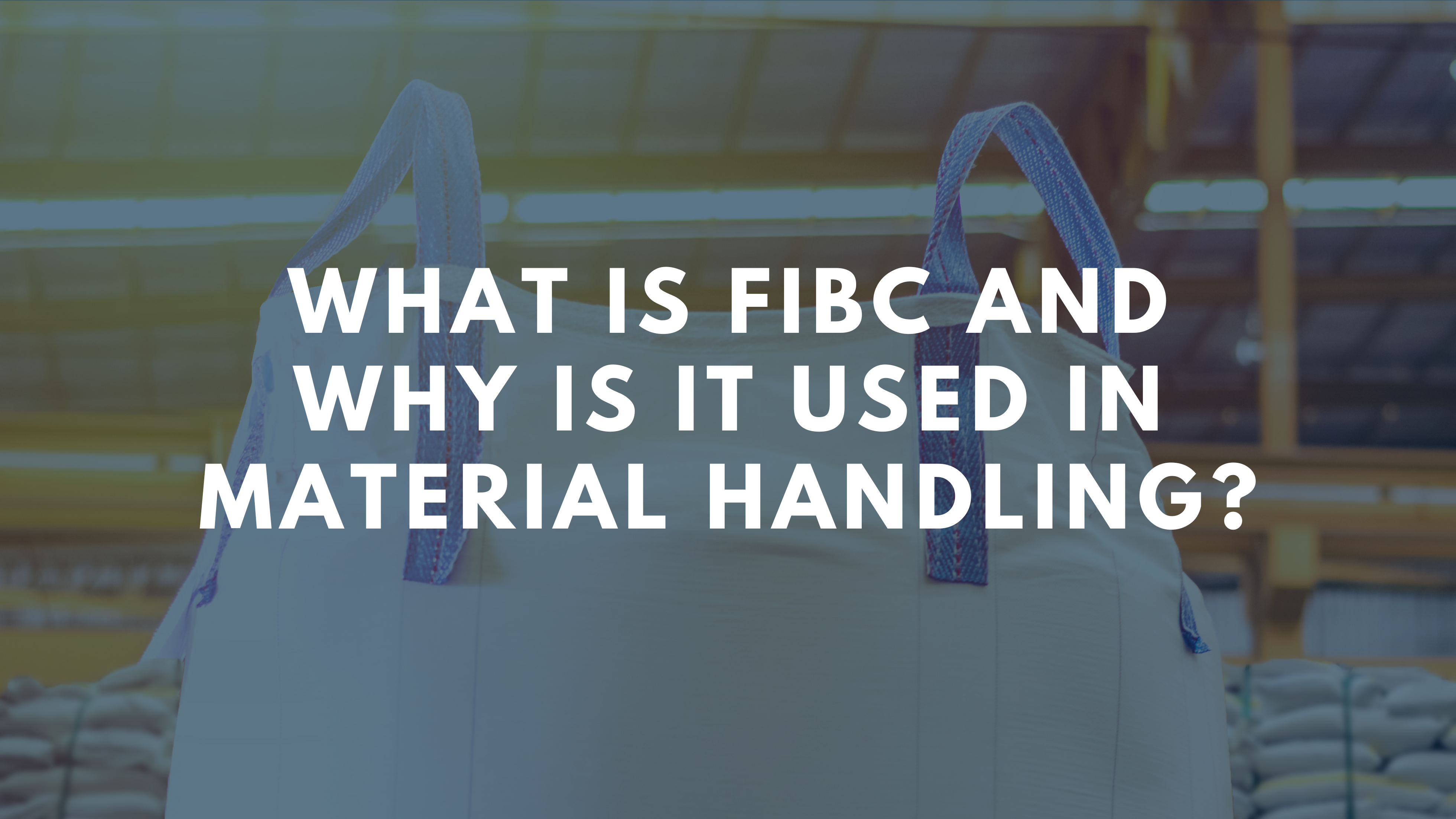 What Is FIBC and Why Is It Used in Material Handling? - Erie Technical ...
